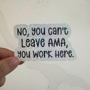 No You Cant Leave Ama You Work Here Holographic Sticker Funny Nurse ...