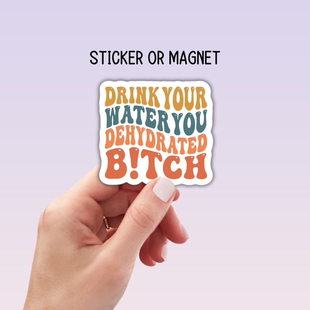 Funny Drink Water Sticker Dehydrated Bitch Water Bottle Sticker ...