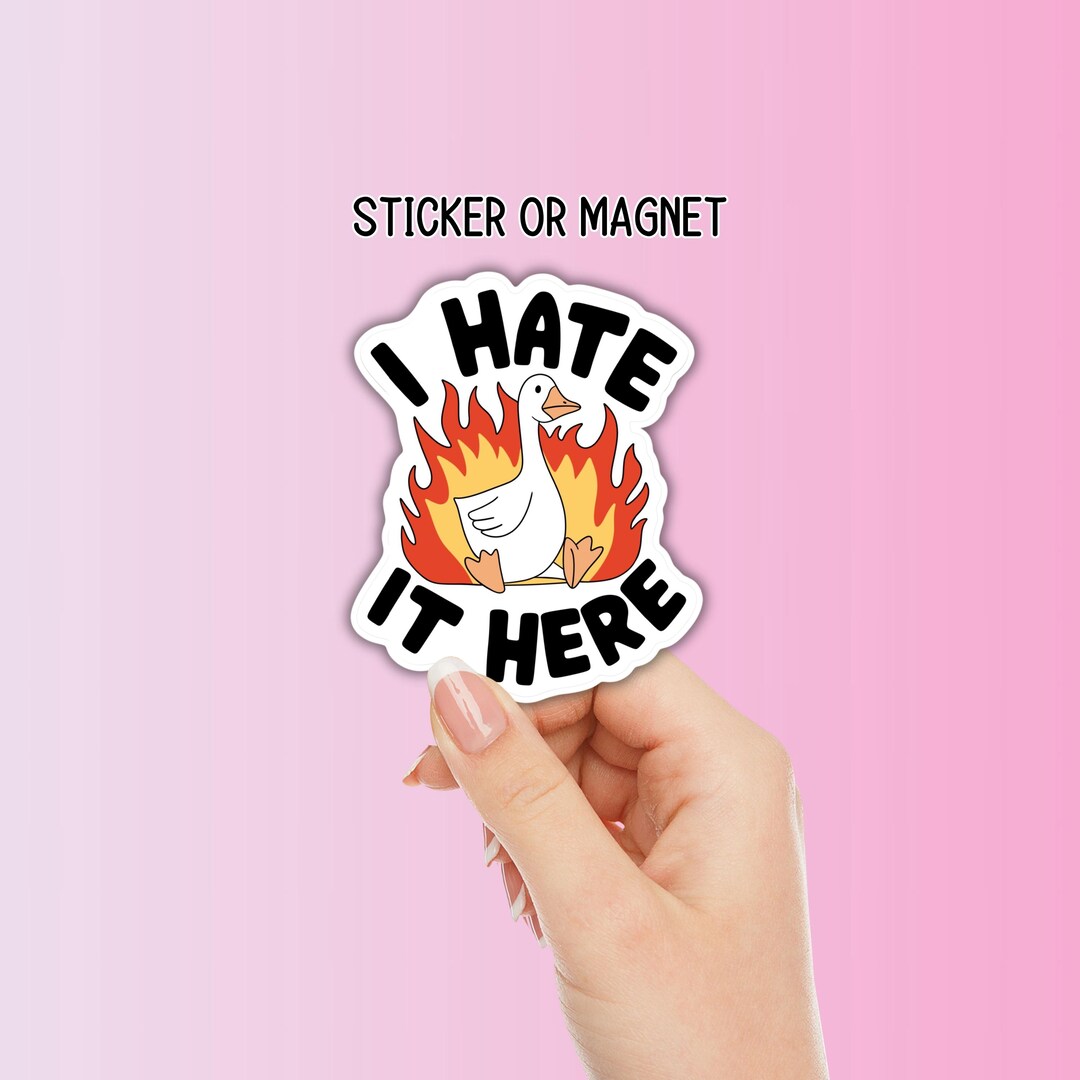 I Hate It Here Goose Fire Meme Sticker Adult Snarky Humor Sarcastic ...