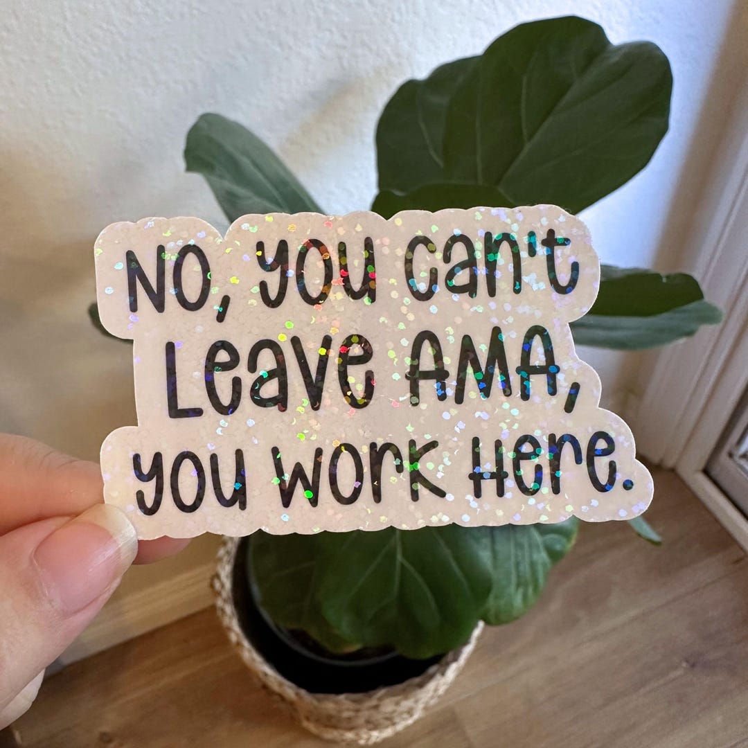 No You Cant Leave Ama You Work Here, Holographic Sticker, Funny Nurse ...