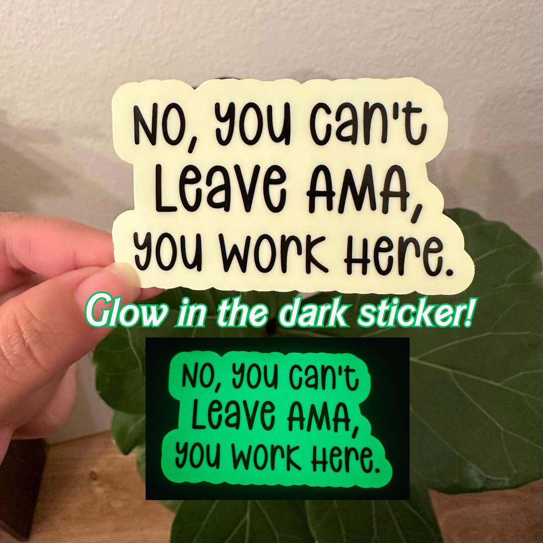 No You Cant Leave Ama You Work Here Glow in the Dark Sticker Funny ...