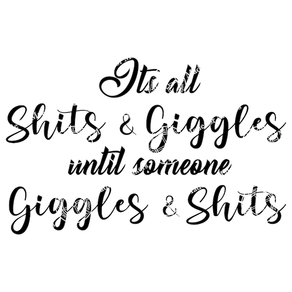 Its All Shits and Giggles Until Someone Giggles and Shits - Etsy