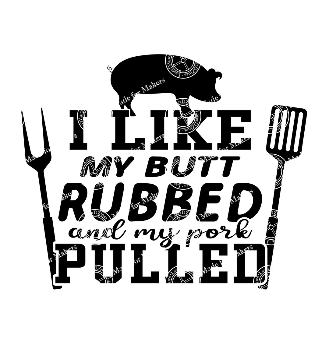 BBQ SVG File: I Like My Butt Rubbed, Pork Pulled (digital Download) - Etsy
