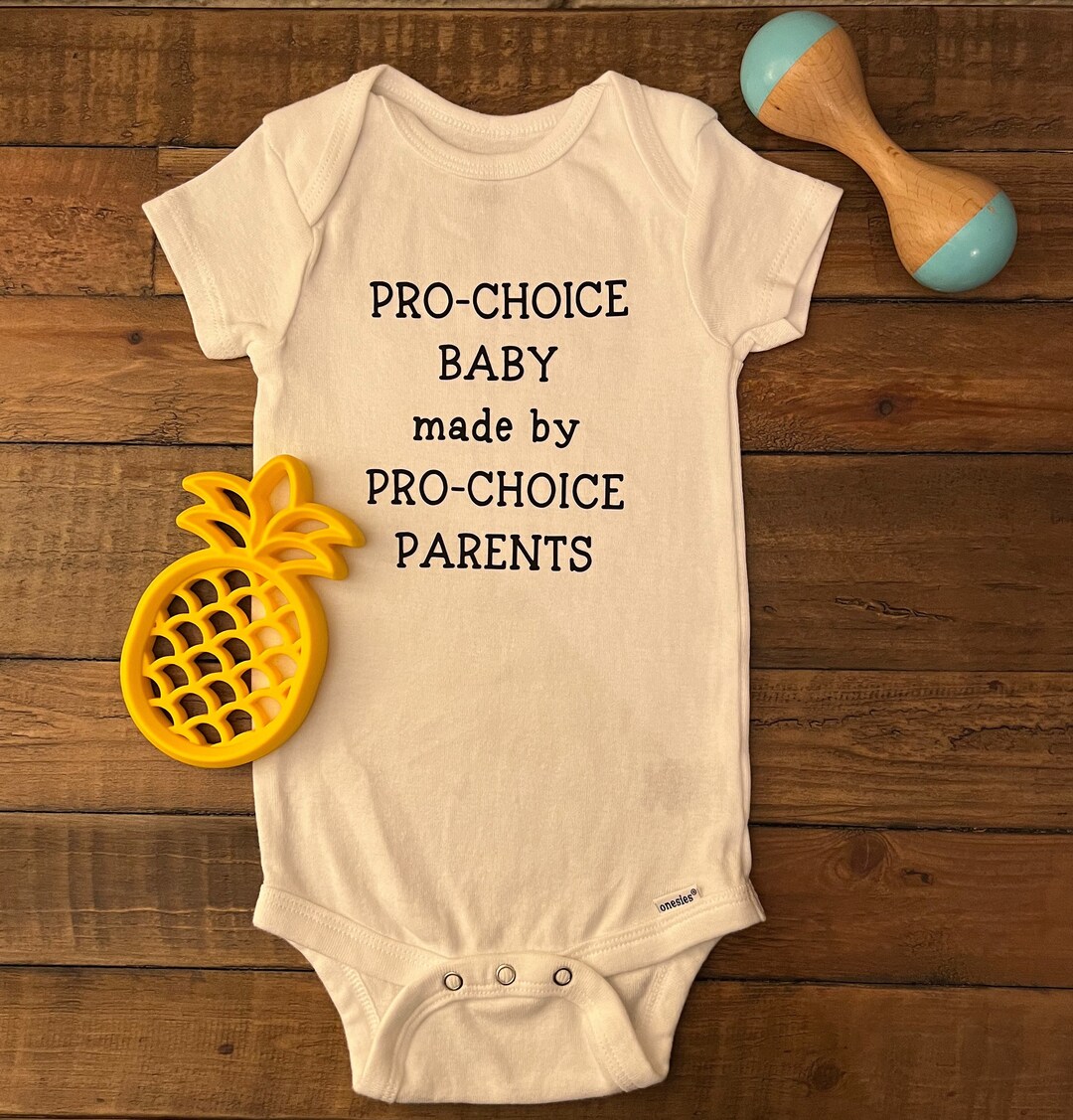 Pro-choice Baby Made by Pro-choice Parents Baby Bodysuit, Pro-choice is ...