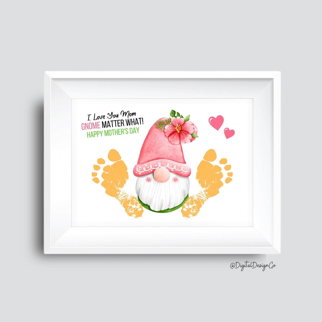 Mothers Day Footprint Craft, I Love You Mom Gnome Matter What, Gnome ...