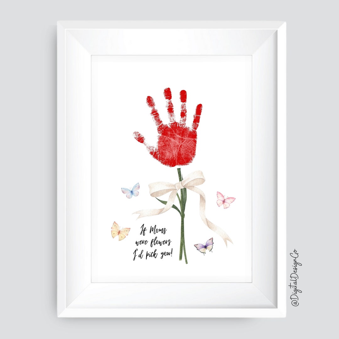 If Moms Were Flowers I'd Pick You, Mother's Day Handprint Art Craft for ...