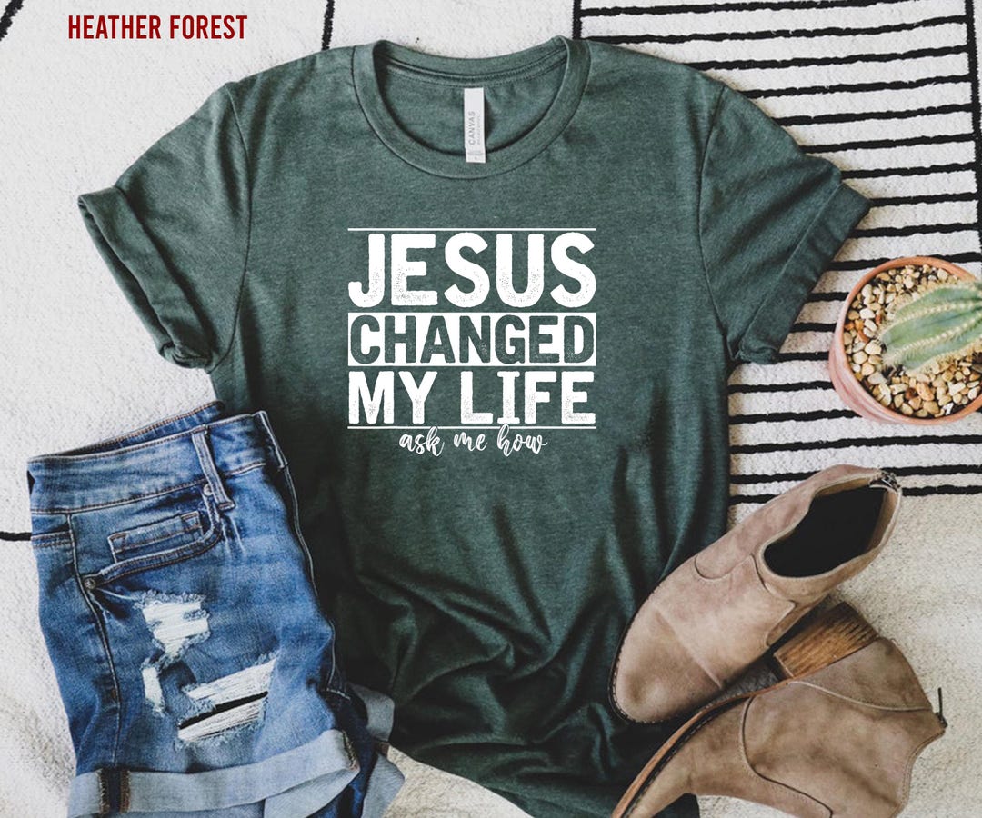 Jesus Changed My Life Ask Me How Shirt, Christian Gift, Faith Based ...