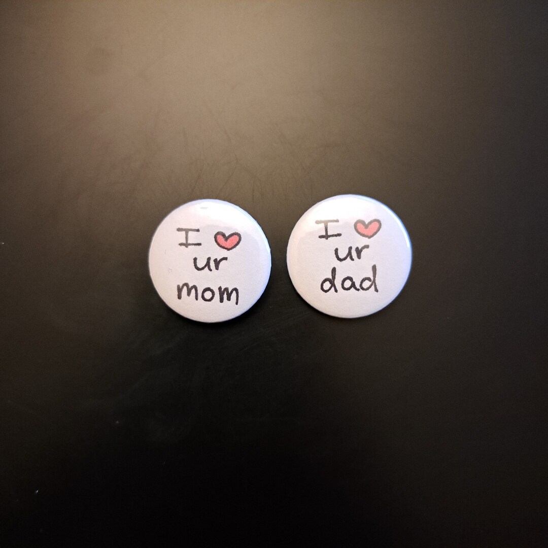 I Love Ur Mom and Dad Buttons - Etsy
