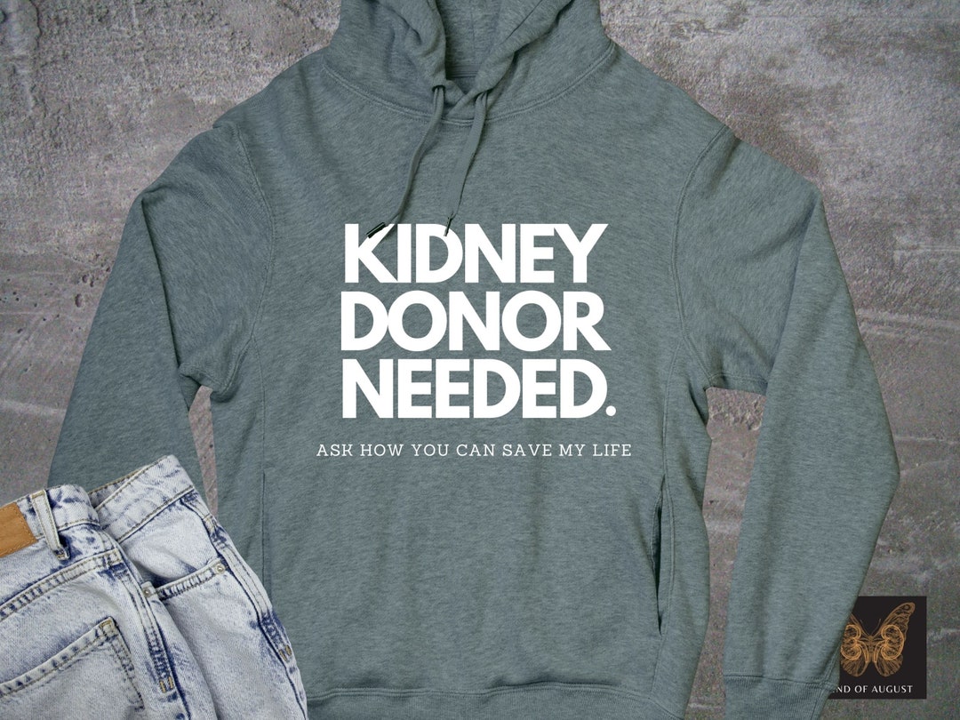 Front & Back Kidney Donor Needed Hoodie, Kidney Transplant Needed, I ...