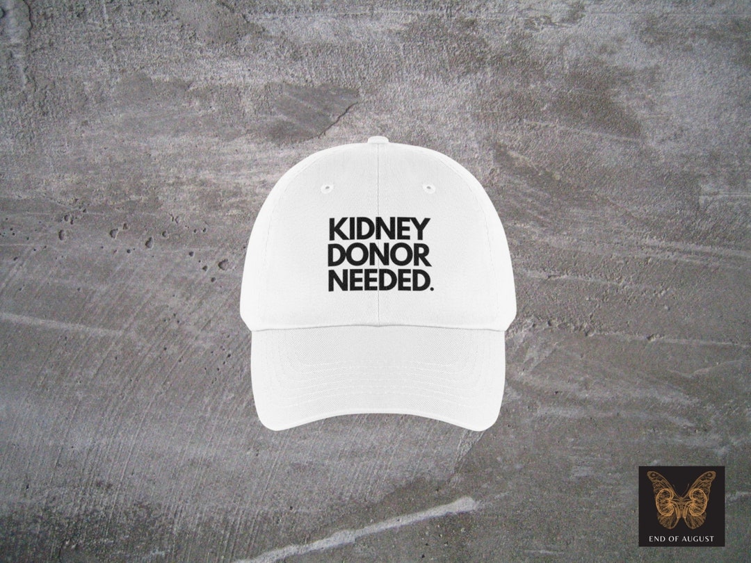 Kidney Donor Needed Hat, Kidney Donor Needed Baseball Cap, Find a ...