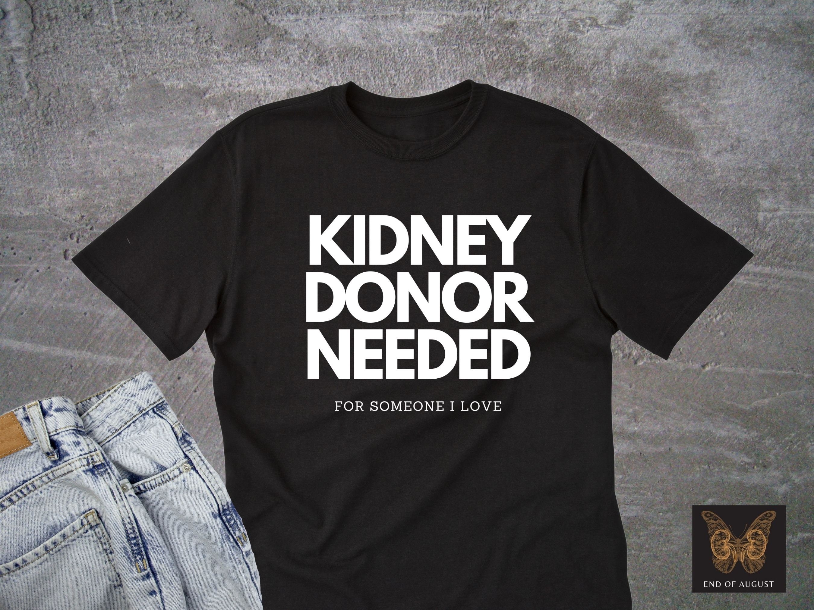 Front & Back Kidney Donor Needed for Someone I Love T-shirt, Kidney ...