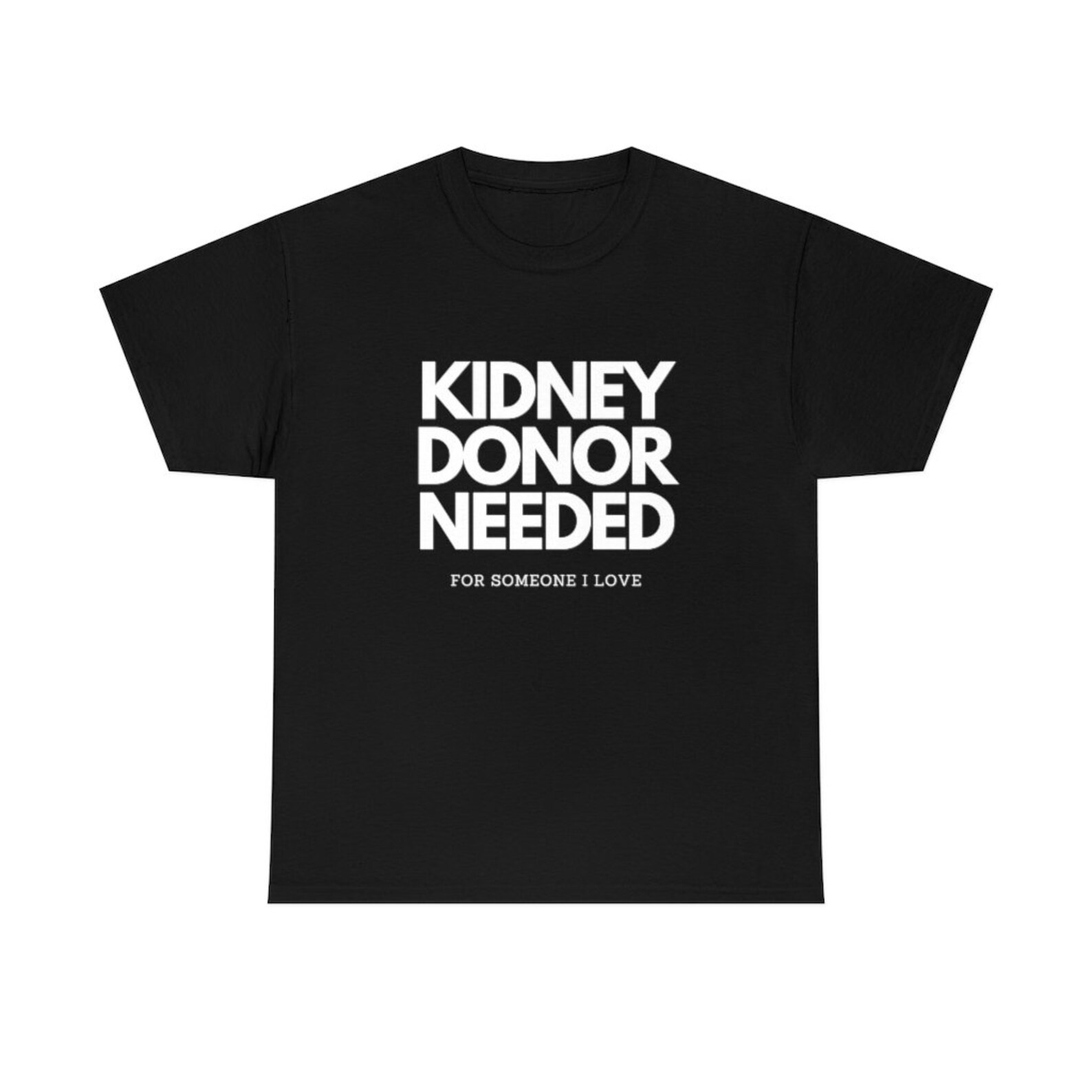 Front & Back Kidney Donor Needed for Someone I Love T-shirt, Kidney ...