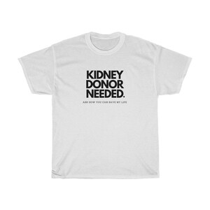 Front & Back Kidney Donor Needed T-shirt, Ask How You Can Save My Life ...