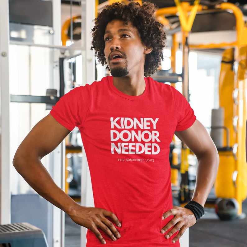 Front & Back Kidney Donor Needed for Someone I Love T-shirt - Etsy