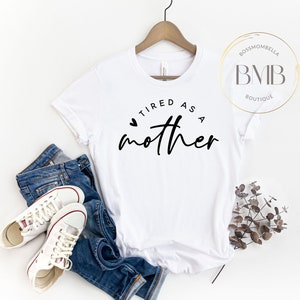 Tired as a Mother Shirt, Motherhood T-shirt, Mom Life Shirt, Tired as a ...