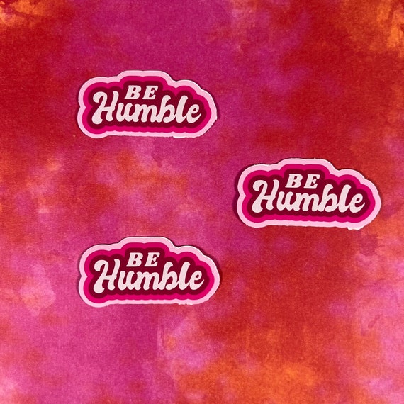 Be Humble Sticker Positive Self Love Sticker Mental Health - Etsy