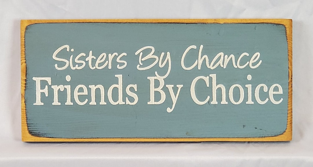 Sisters by Chance Friends by Choice Decorative Wooden Sign - Etsy