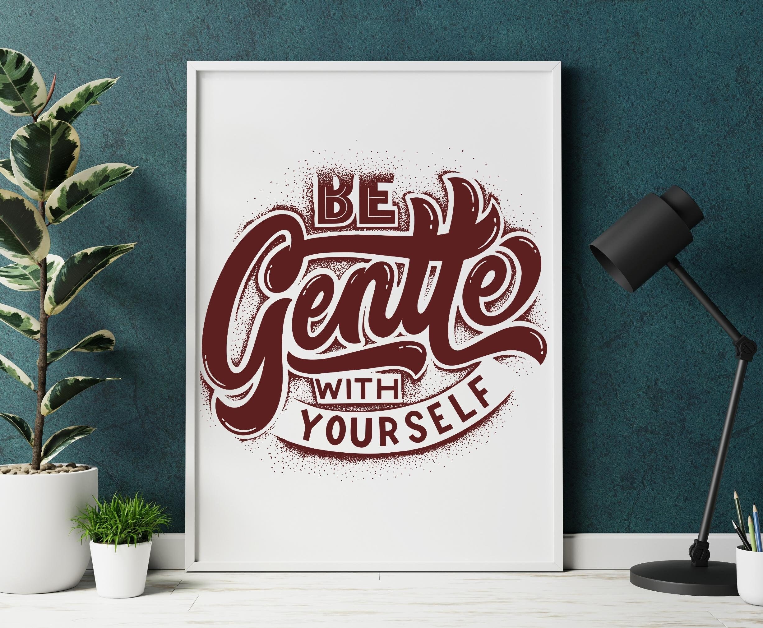 Be Gentle With Yourself| Digital PNG| Inspirational Saying| Printable ...