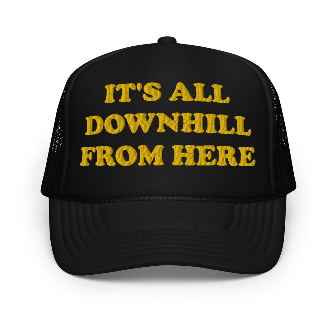 It's All Downhill From Here Trucker Hat | Funny Sarcastic Cap | Humor ...