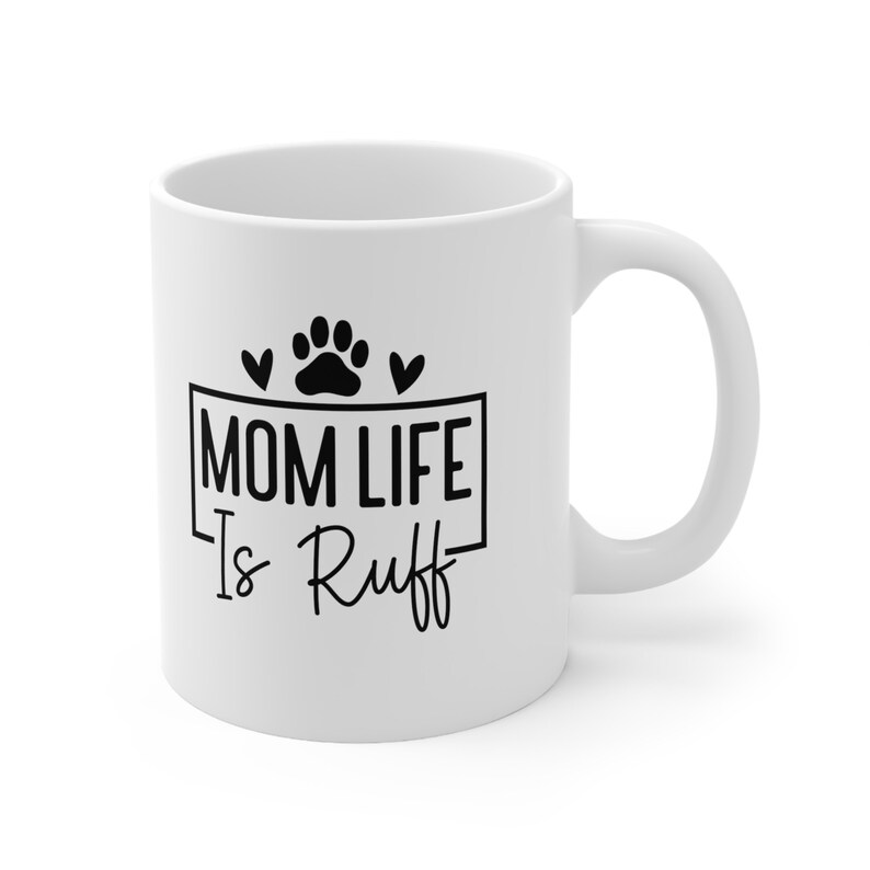 Mom Life is Ruff Dog Mug - Cute Canine Ceramic Cup for Pet Lovers - Dog ...
