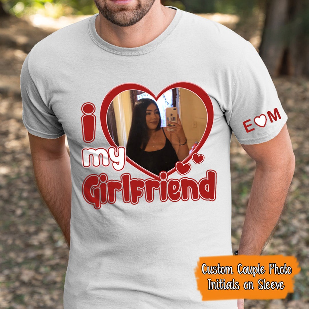 I Love My Girlfriend Shirt I Love My Girlfriend Shirt Custom I Heart