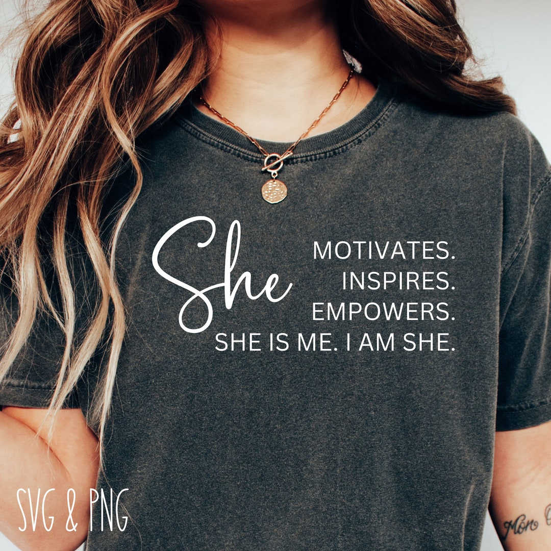 I Am She SVG PNG PDF, She Motivates Inspires Empowers Svg, She is Me ...
