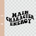 Main Character Energy Svg Trendy Svg Main Character Energy Png - Etsy