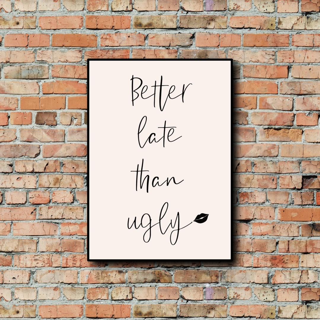 Better Late Than Ugly Wall Art Prints Colorful Art Funny - Etsy