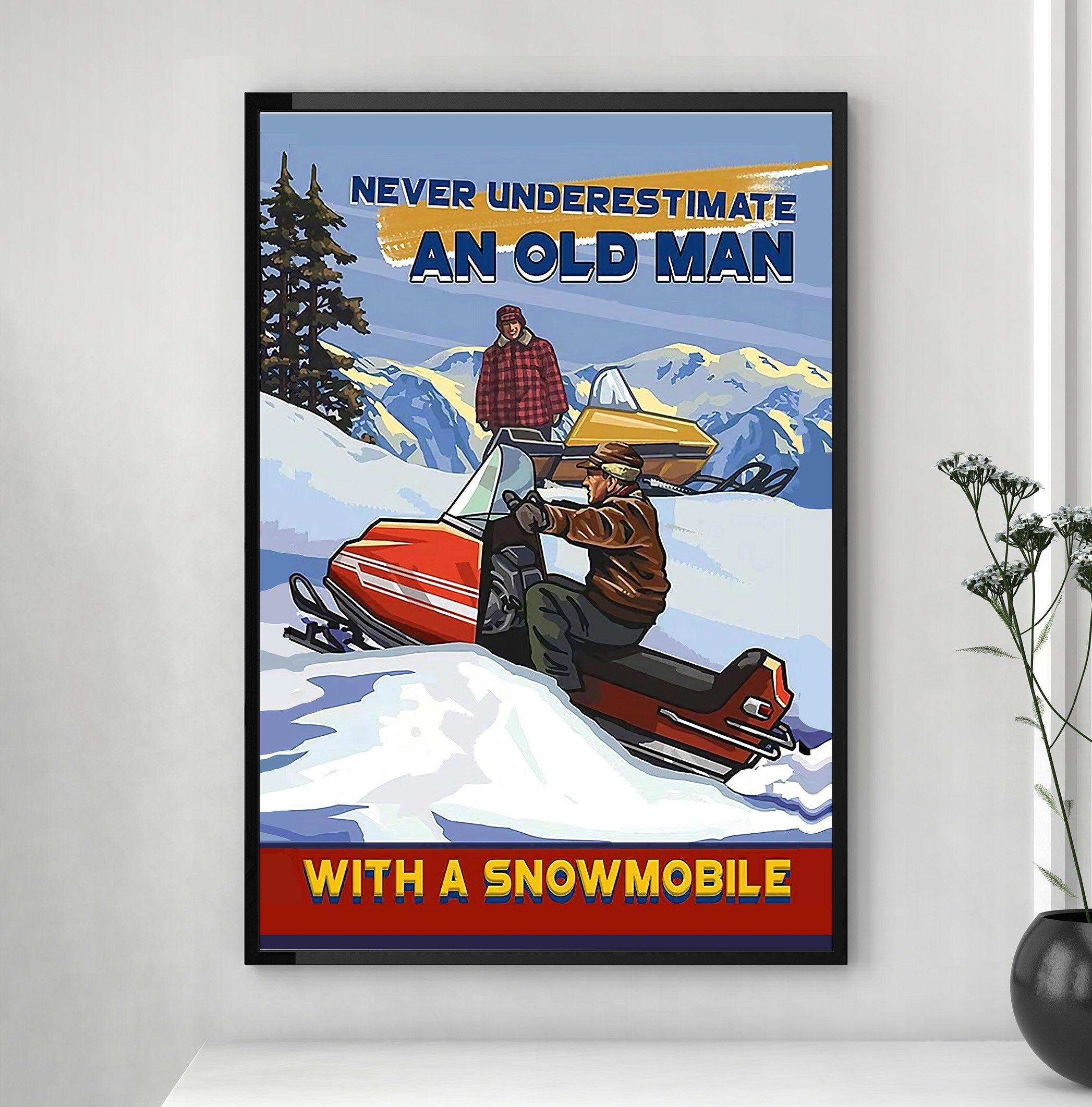 Funny Snowmobile Poster, Never Underestimate an Old Man With A ...