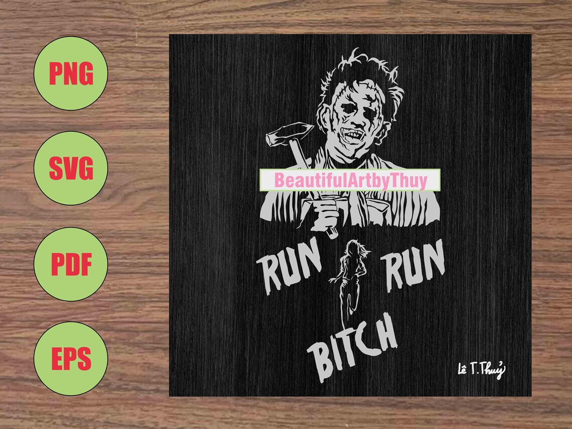 Run B*tch Run Horror Leatherface SVG, Halloween Horror Character SVG ...