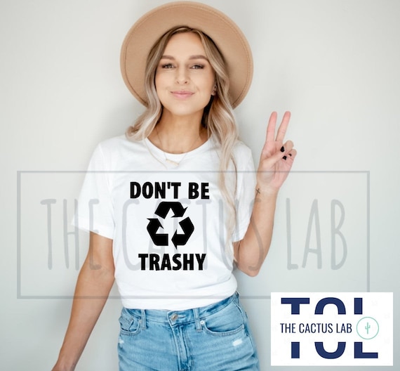 Don't Be Trashy SVG PNG Trash Recycling Earth Day | Etsy