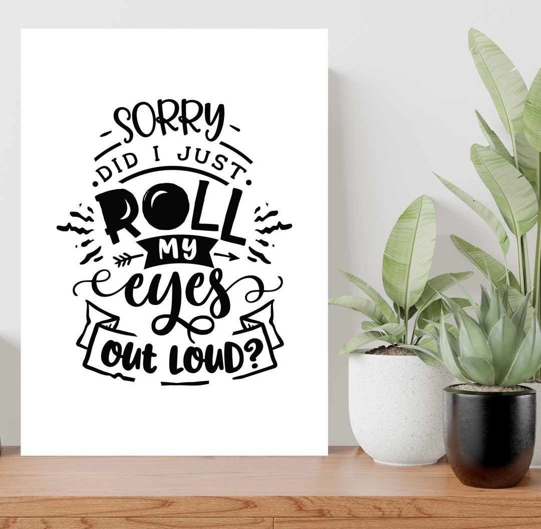 Did I Just Roll My Eyes Out Loud Funny Quote Custom Large Poster Art ...