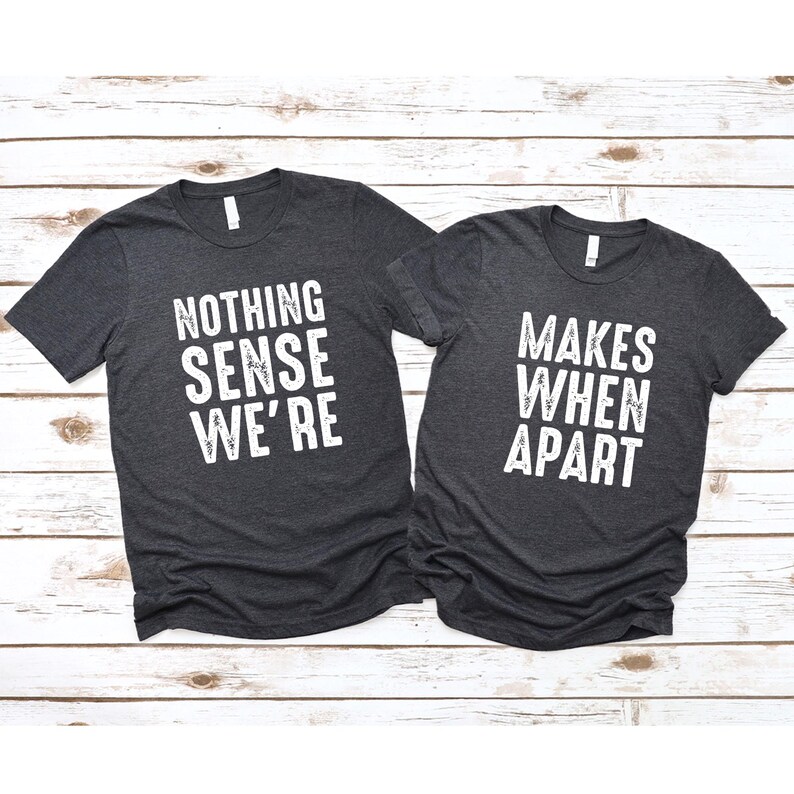 Nothing Makes Sense Matching Couples Sweatshirt - Valentine's Day Tee ...