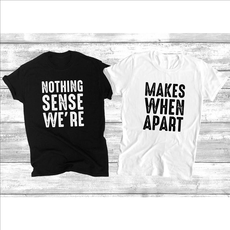 Nothing Makes Sense Matching Couples Sweatshirt - Valentine's Day Tee ...