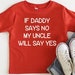Uncle Baby Apparel, If Daddy Says No My Uncle Will Say Yes Shirt, Uncle ...