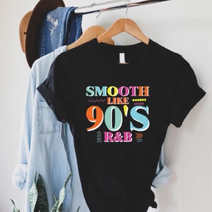 90s R&B T-shirt, Retro 90s Music Shirt, Smooth Like 90s Shirt, Gift for ...