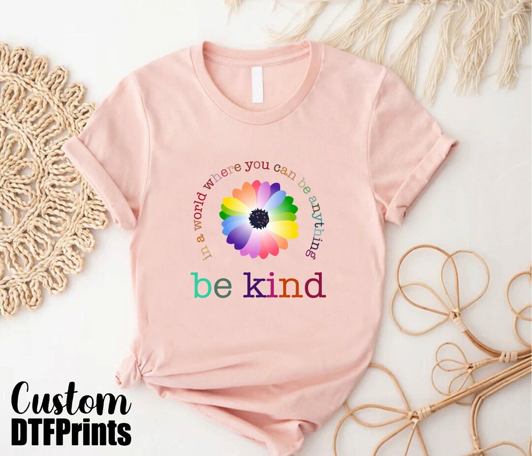 Rainbow Flower Tshirt, Be Kind Pride Shirt, in A World Where You Can Be ...