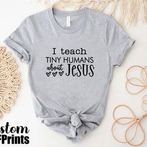 I Teach Tiny Human About Jesus Shirt, Religious Teacher Gift Shirt ...