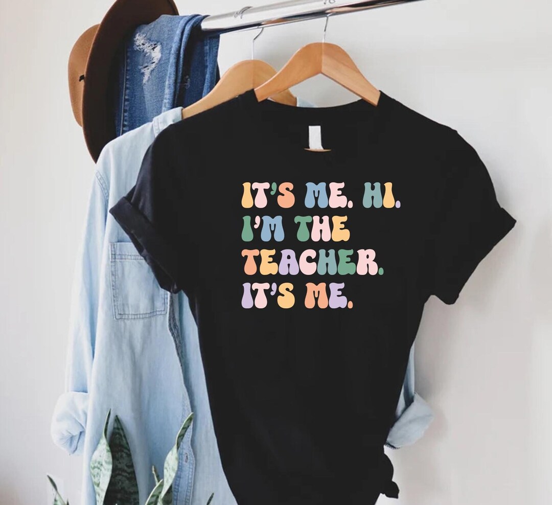 Teacher Shirt, It's Me Hi I'm the Teacher It's Me Shirt, Funny Teacher ...