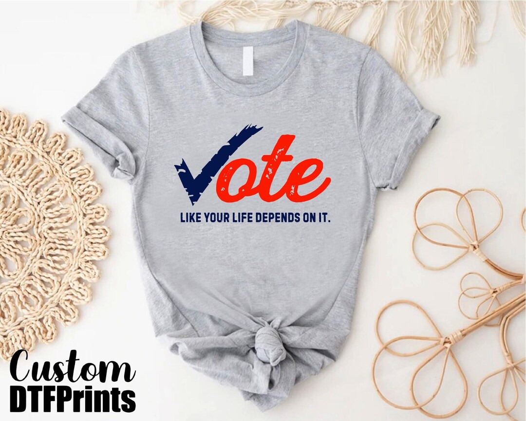 Vote Day Tshirt, Vote Like Your Life Depends on It Shirt,2024 Election ...