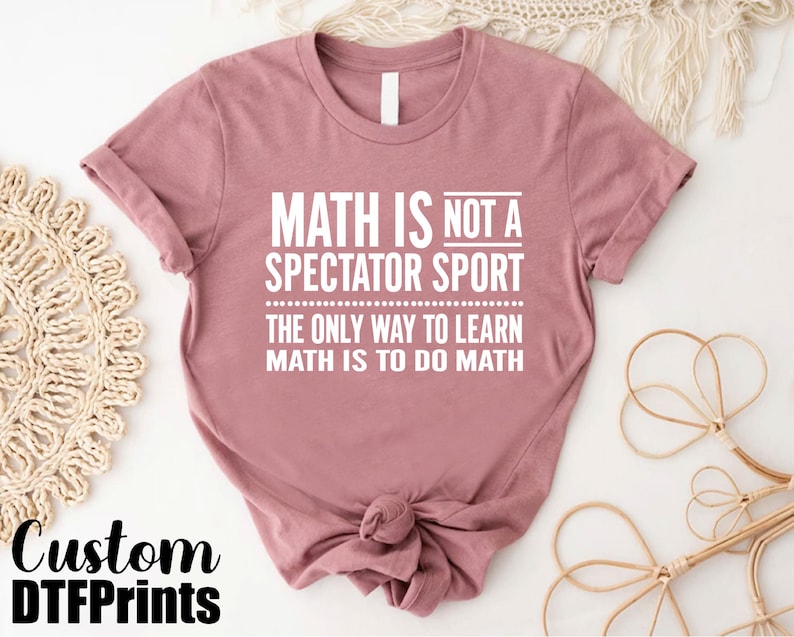 Math Teacher Tshirt, Math is Not A Spectator Sport the Only Way to ...