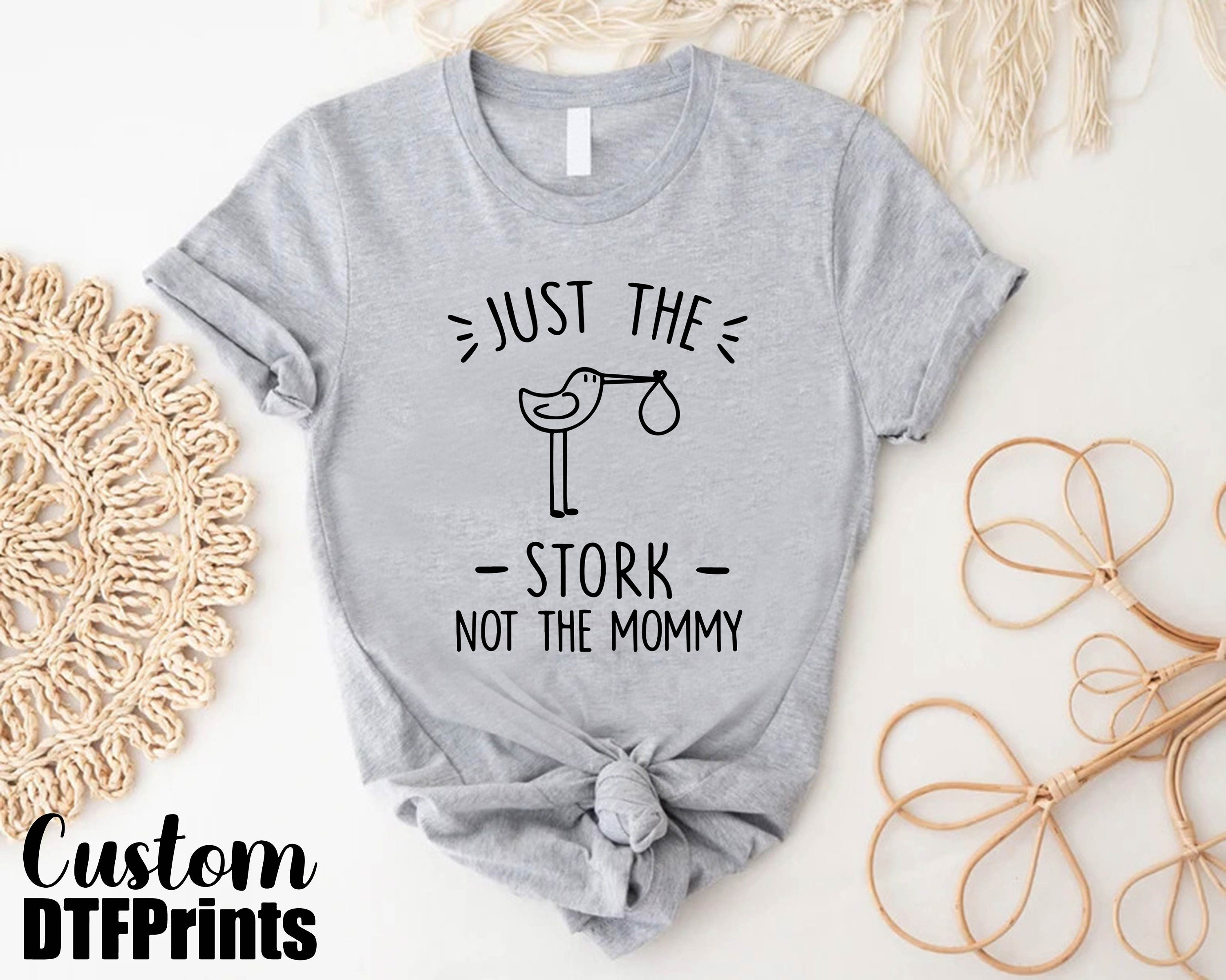 Surrogacy Shirt, Just the Stork Not the Mommy Tee, Womens Maternity Tee ...