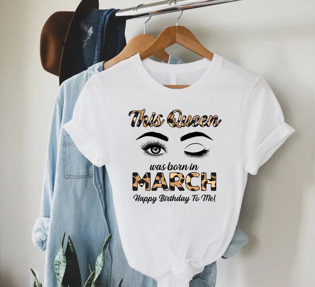 Custom Birthday Queen Shirt, This Queen Was Born in March Shirt, Happy ...