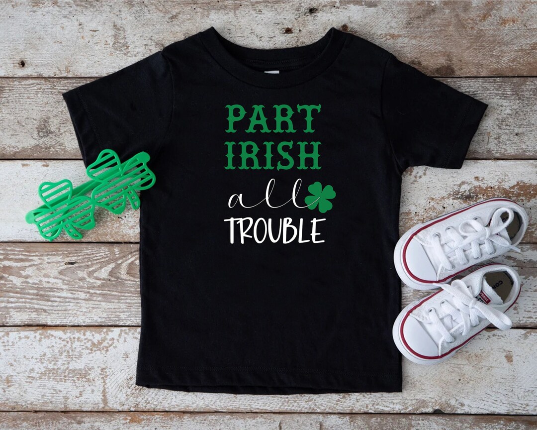 Irish Kids Shirt, Part Irish All Trouble Shirt, Childrens St Patricks ...