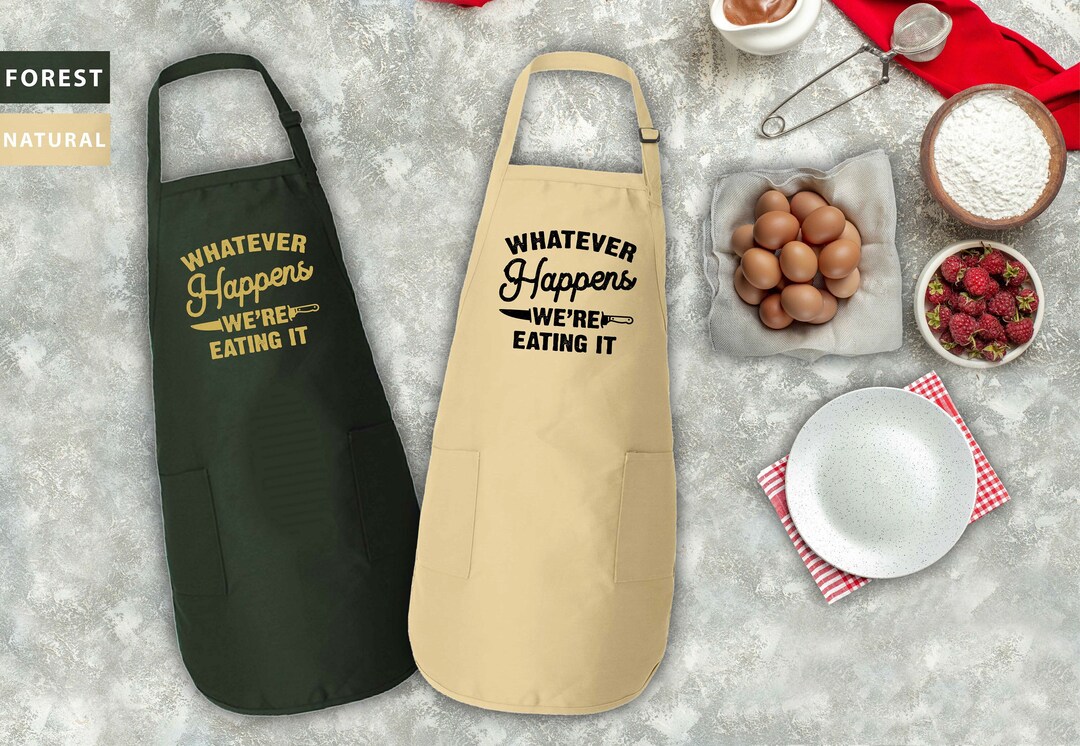 Whatever Happens We Are Eating Eat Apron, Funny Baking Apron, Funny ...