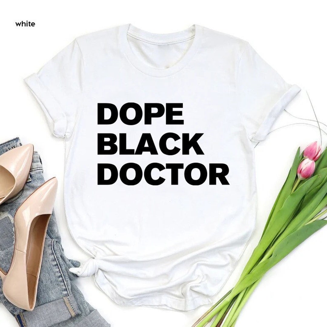 Dope Black Doctor T-shirt, Gift for Doctor, Black Excellence, Medical Gift for Women and Men ...