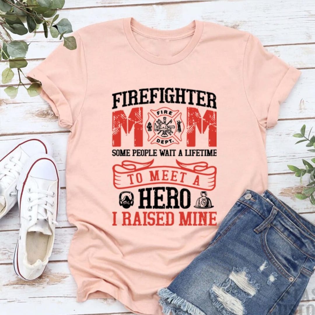 Firefighter Mom Shirt, Fireman Mom Tshirt, I Raised Mine Tee, Proud ...