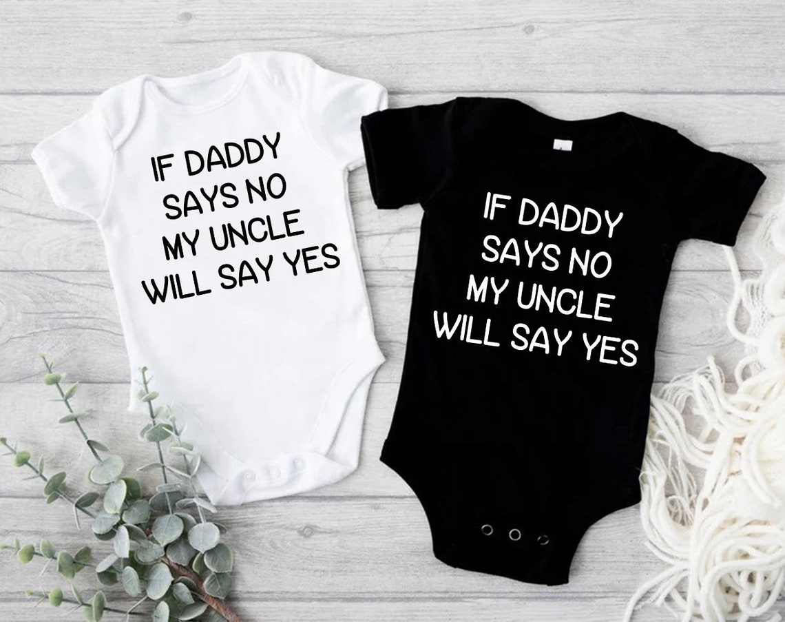 Uncle Baby Apparel, If Daddy Says No My Uncle Will Say Yes Shirt, Uncle ...
