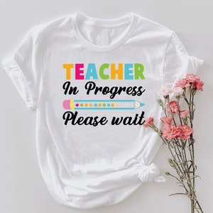 Teacher in Progress Please Wait Shirt, Future Teacher Tee,education ...