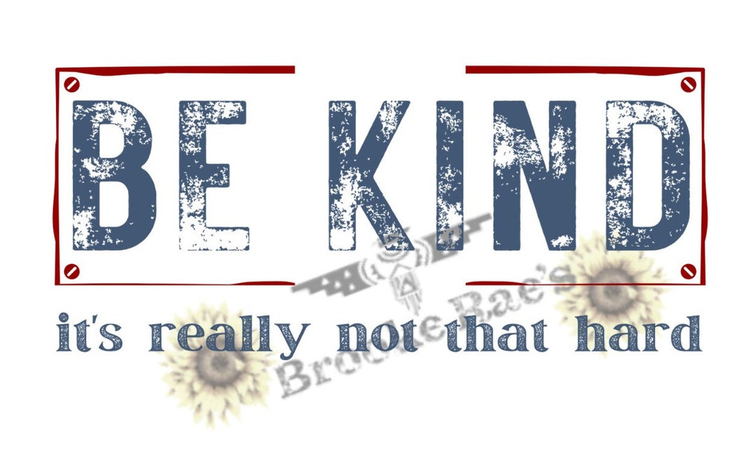 Be Kind Its Really Not That Hard, PNG, Instant Download - Etsy